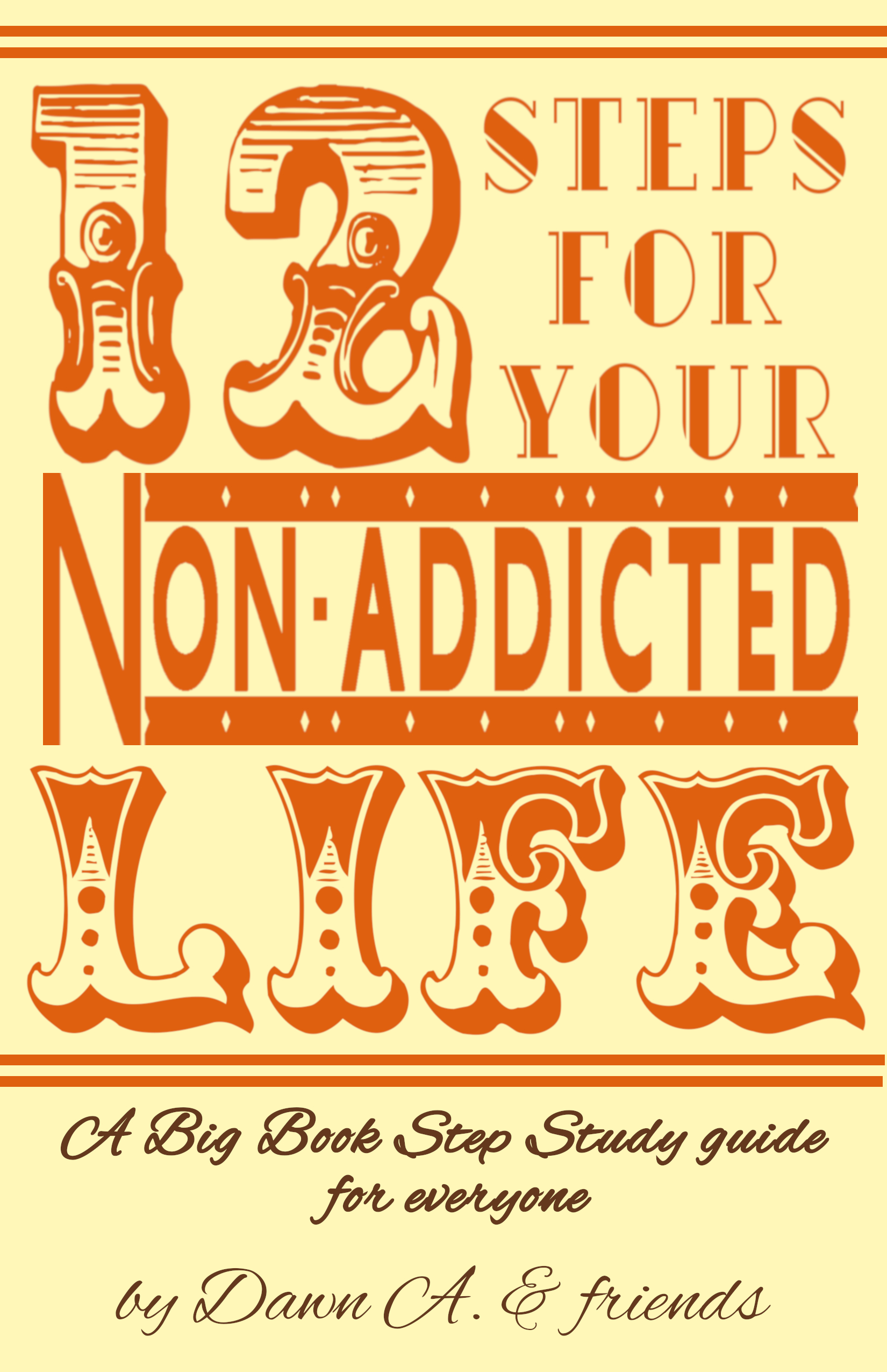 Twelve Steps For Your Non Addicted Life A Big Book Step Study Guide